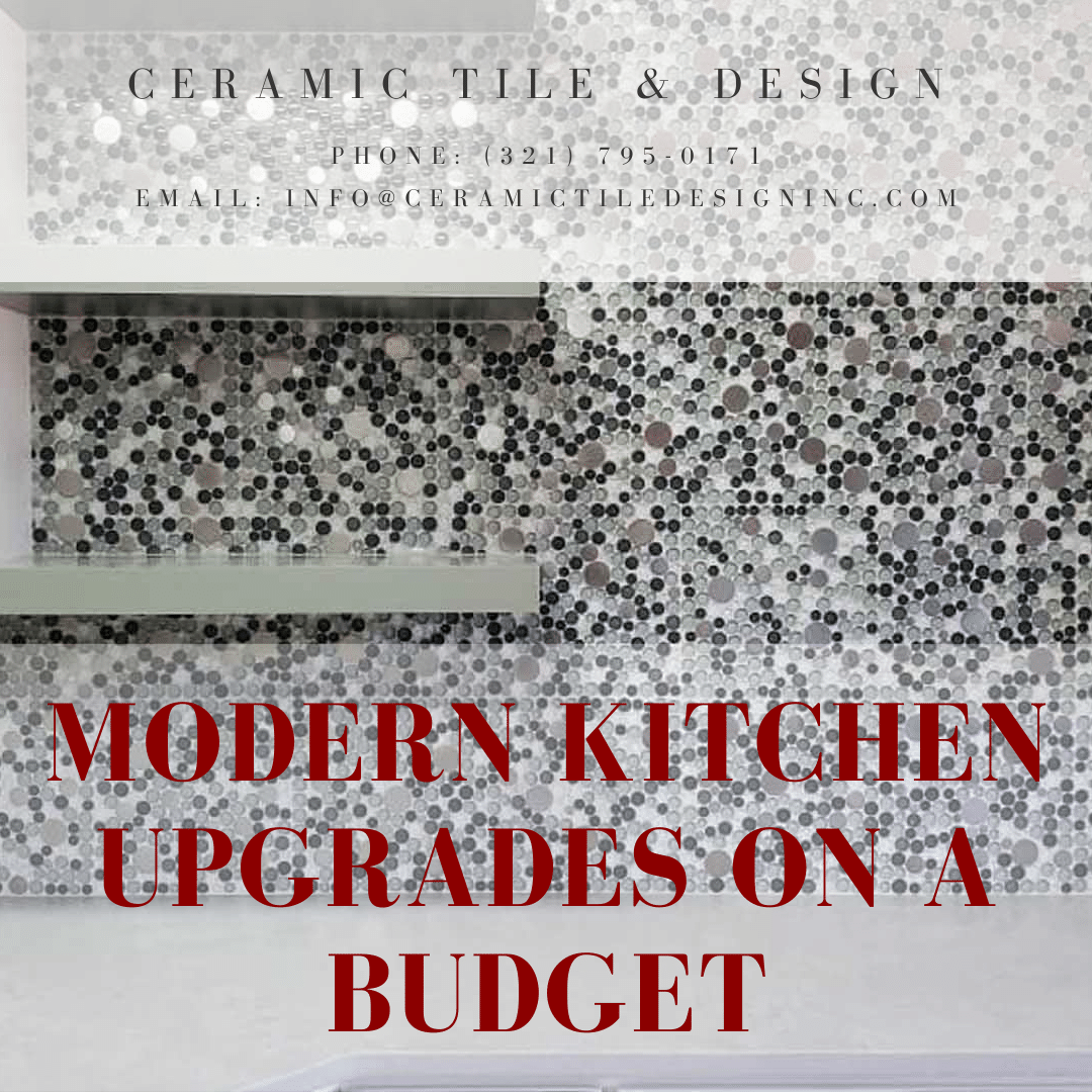 Modern Kitchen Upgrades on a Budget • Ceramic Tile & Design Inc