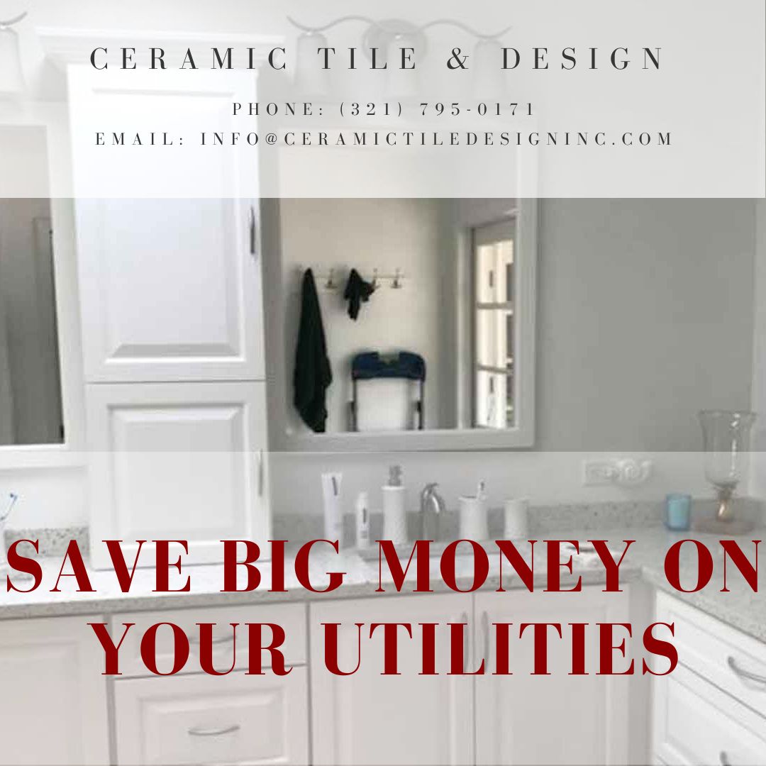 Save Big Money on Your Utilities • Ceramic Tile & Design Inc